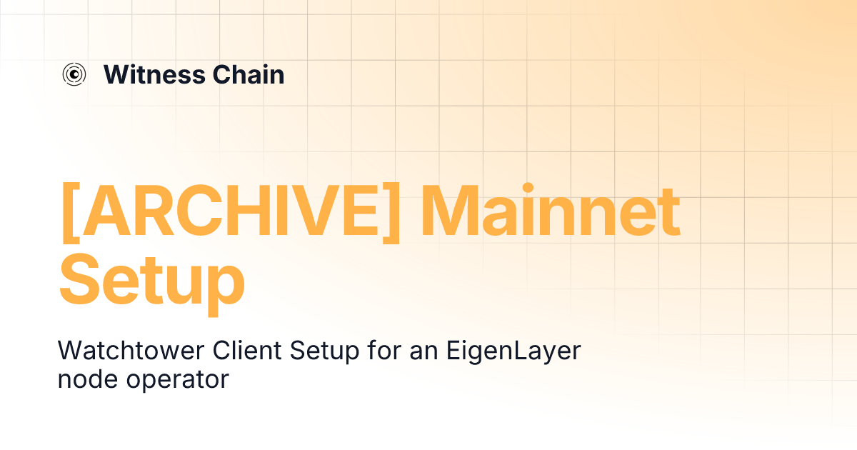 [ARCHIVE] Mainnet Setup | Witness Chain