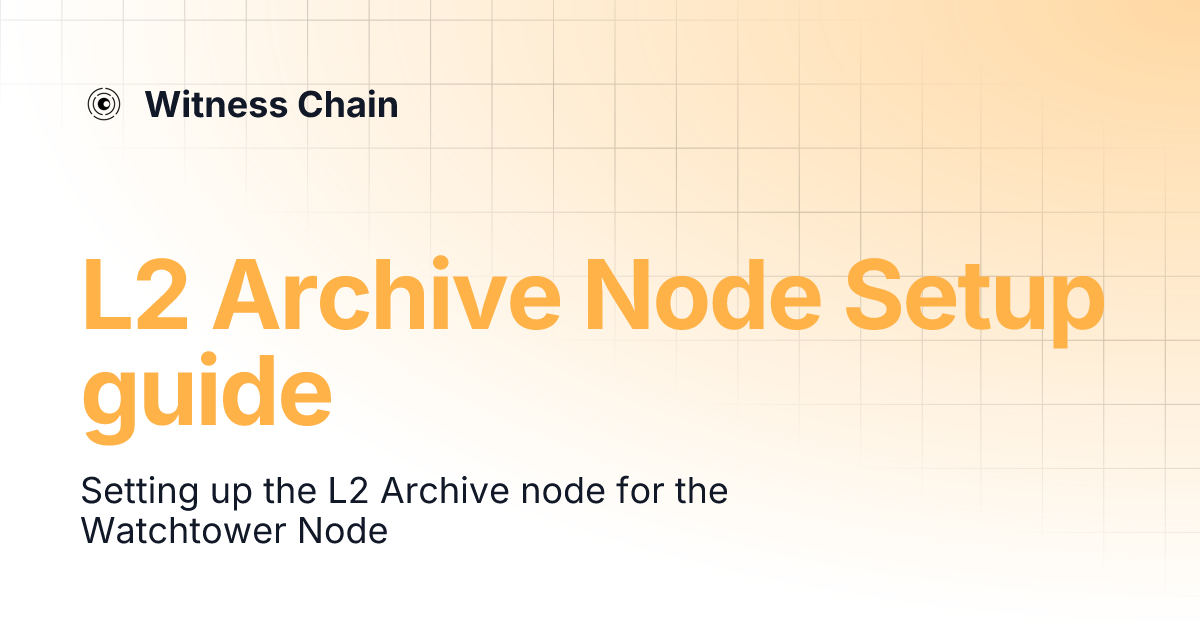 L2 Archive Node Setup guide | Witness Chain