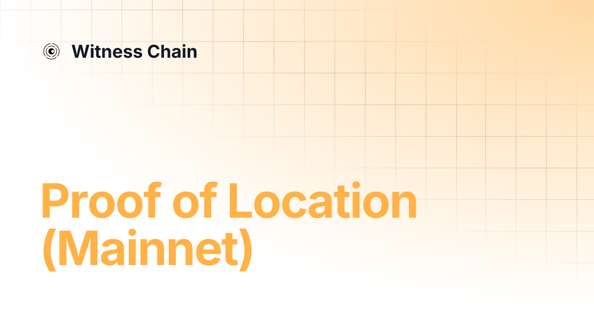 Proof of Location (Mainnet) | Witness Chain