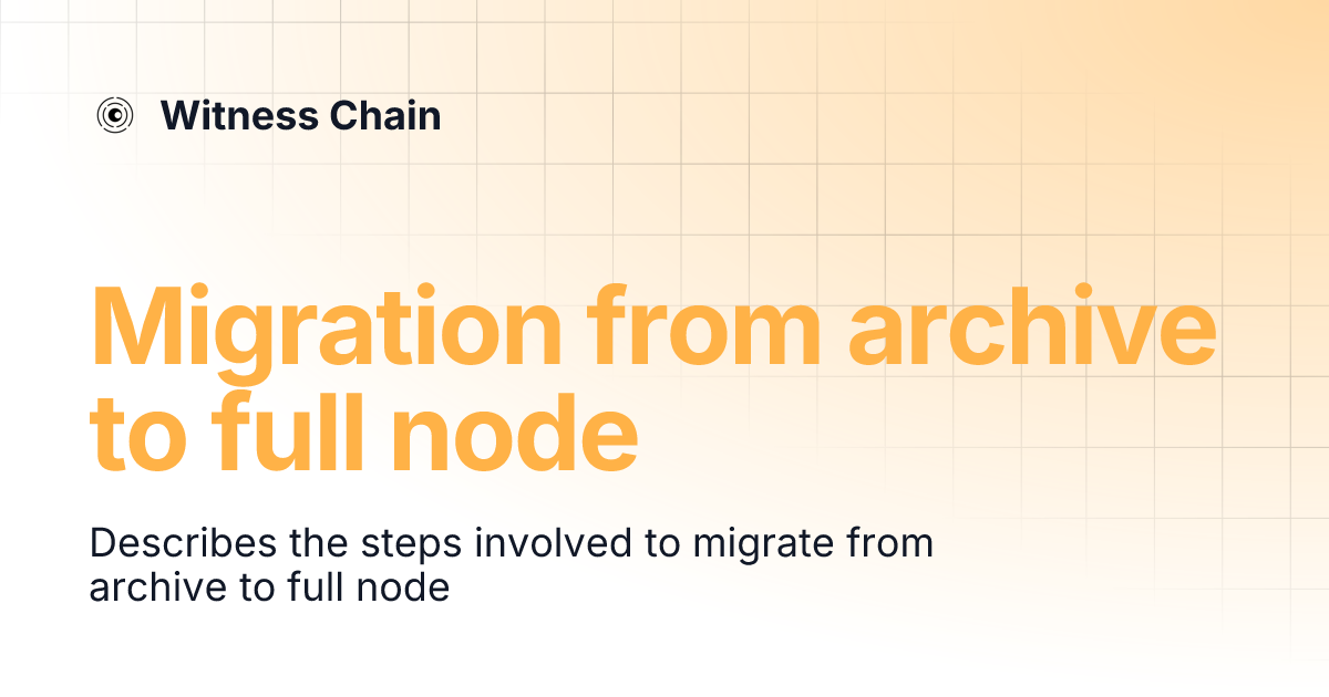 Migration from archive to full node | Witness Chain