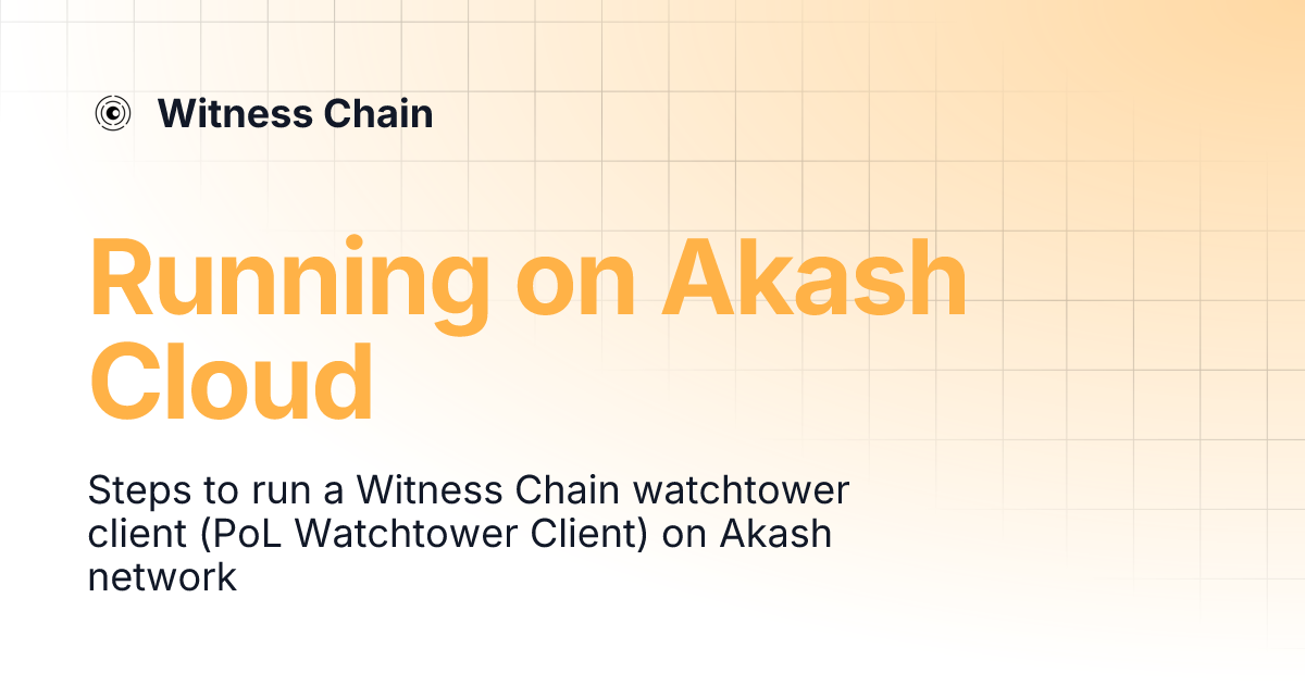 Running on Akash Cloud | Witness Chain