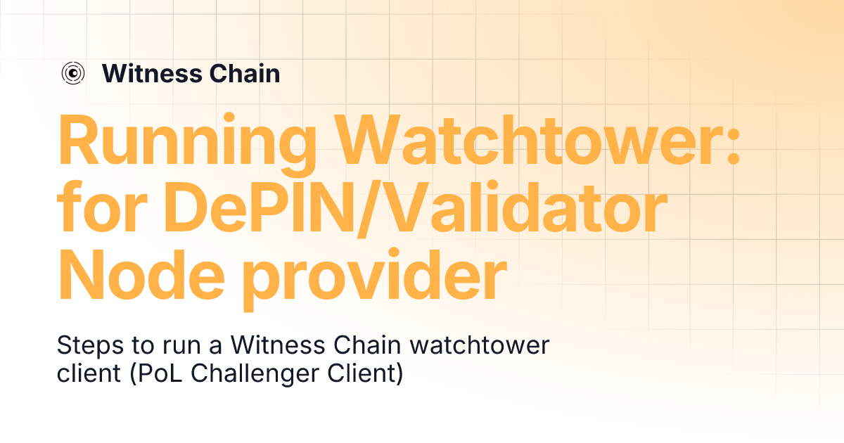 Running Watchtower: for DePIN/Validator Node provider | Witness Chain