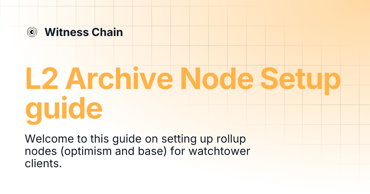 L2 Archive Node Setup guide | Witness Chain